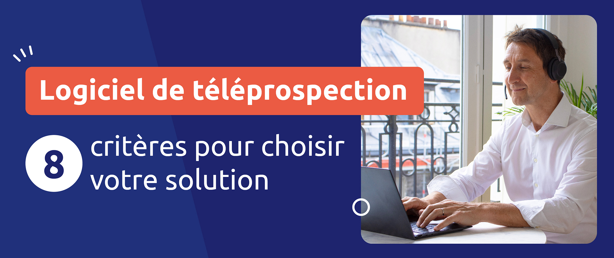 Logiciel de téléprospection : 8 critères pour choisir votre solution ...